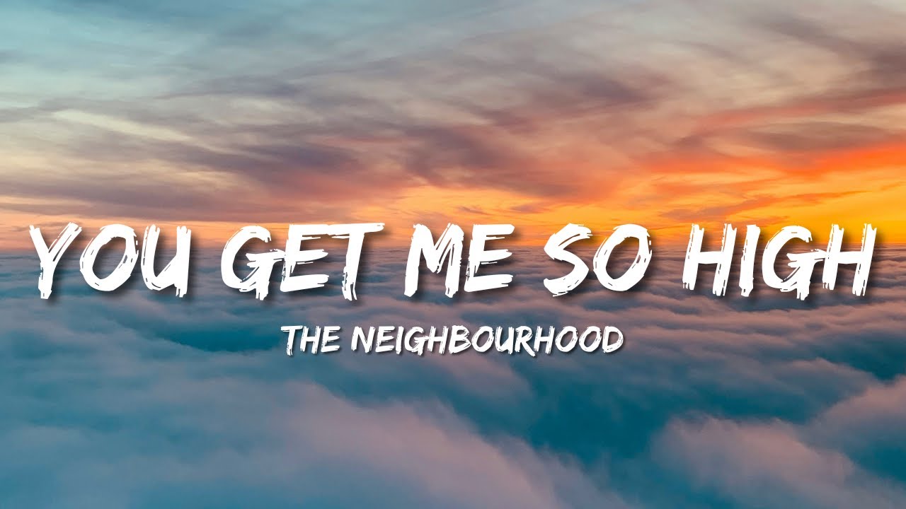 The Neighbourhood - You Get Me So High (Lyrics) - YouTube
