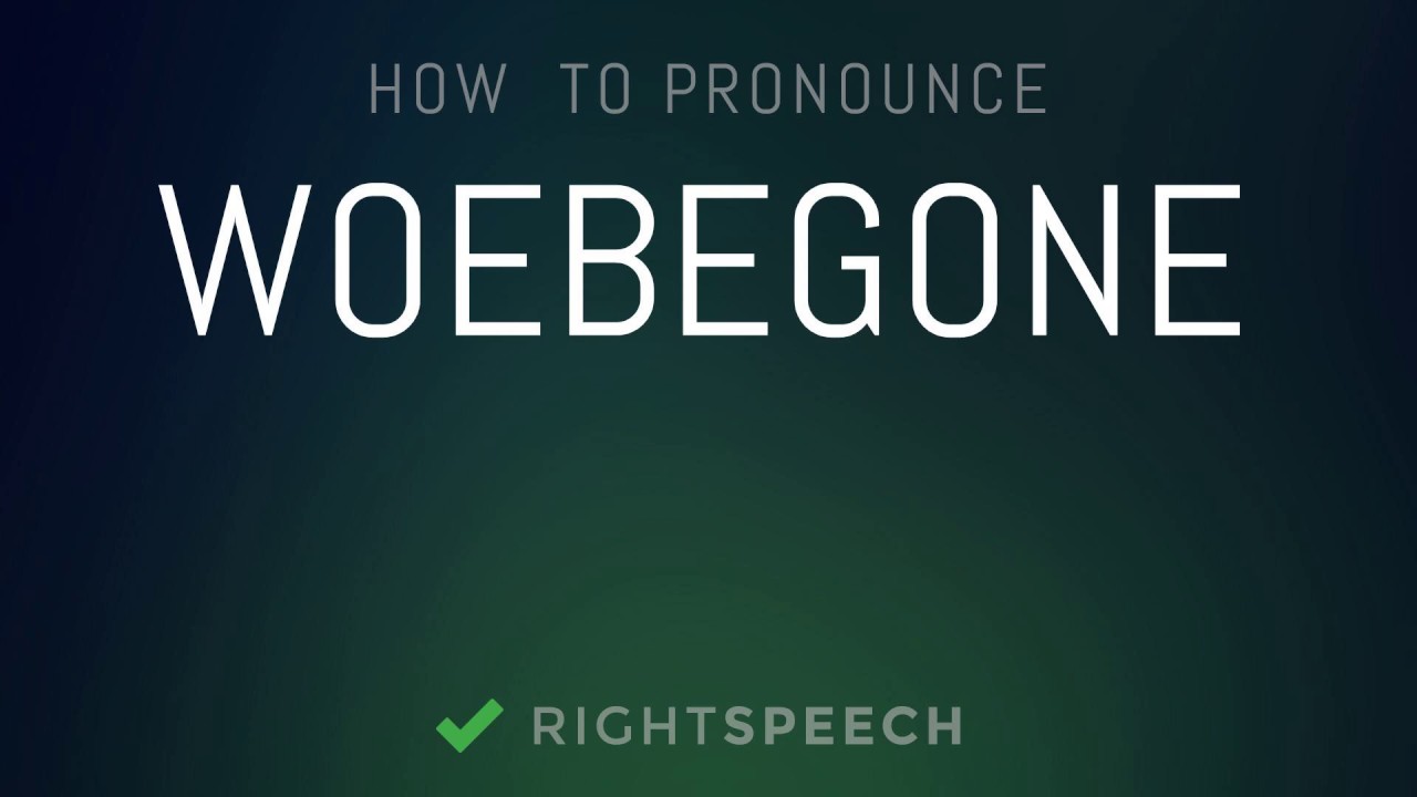 Woebegone - How to pronounce Woebegone - YouTube