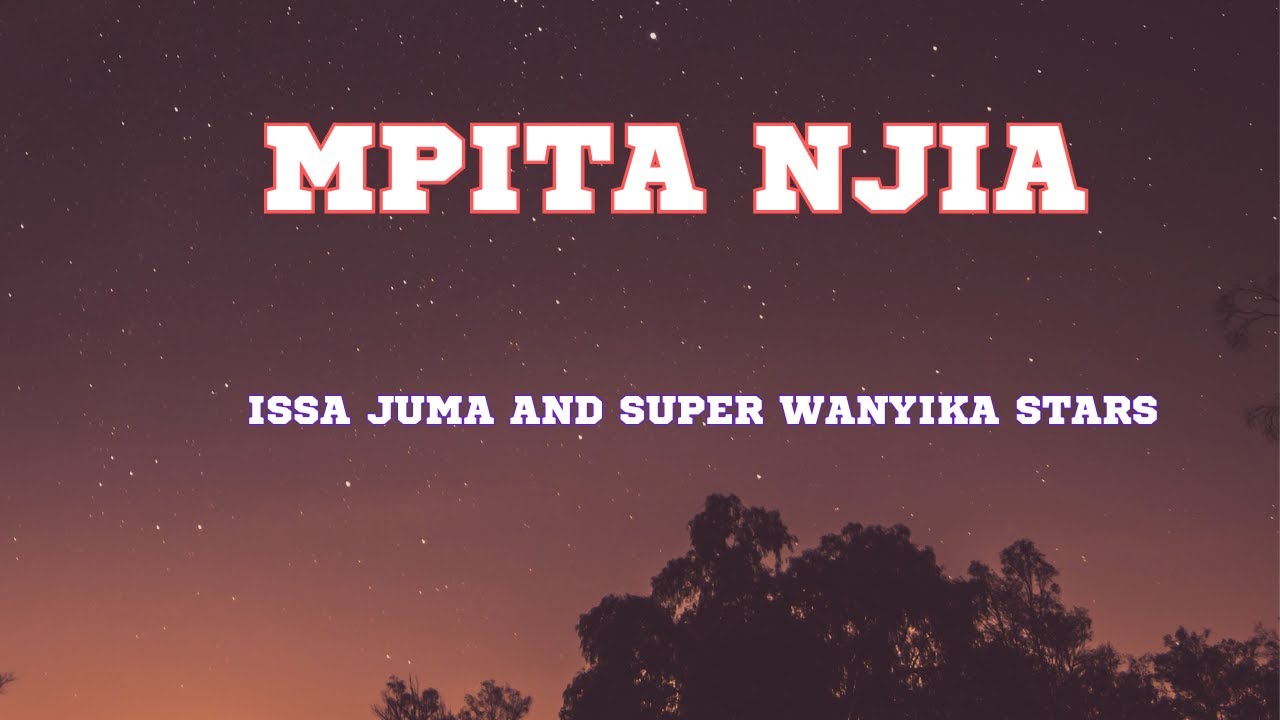 Mpita Njia -Issa Juma And Super Wanyika Stars (lyrics video) - YouTube