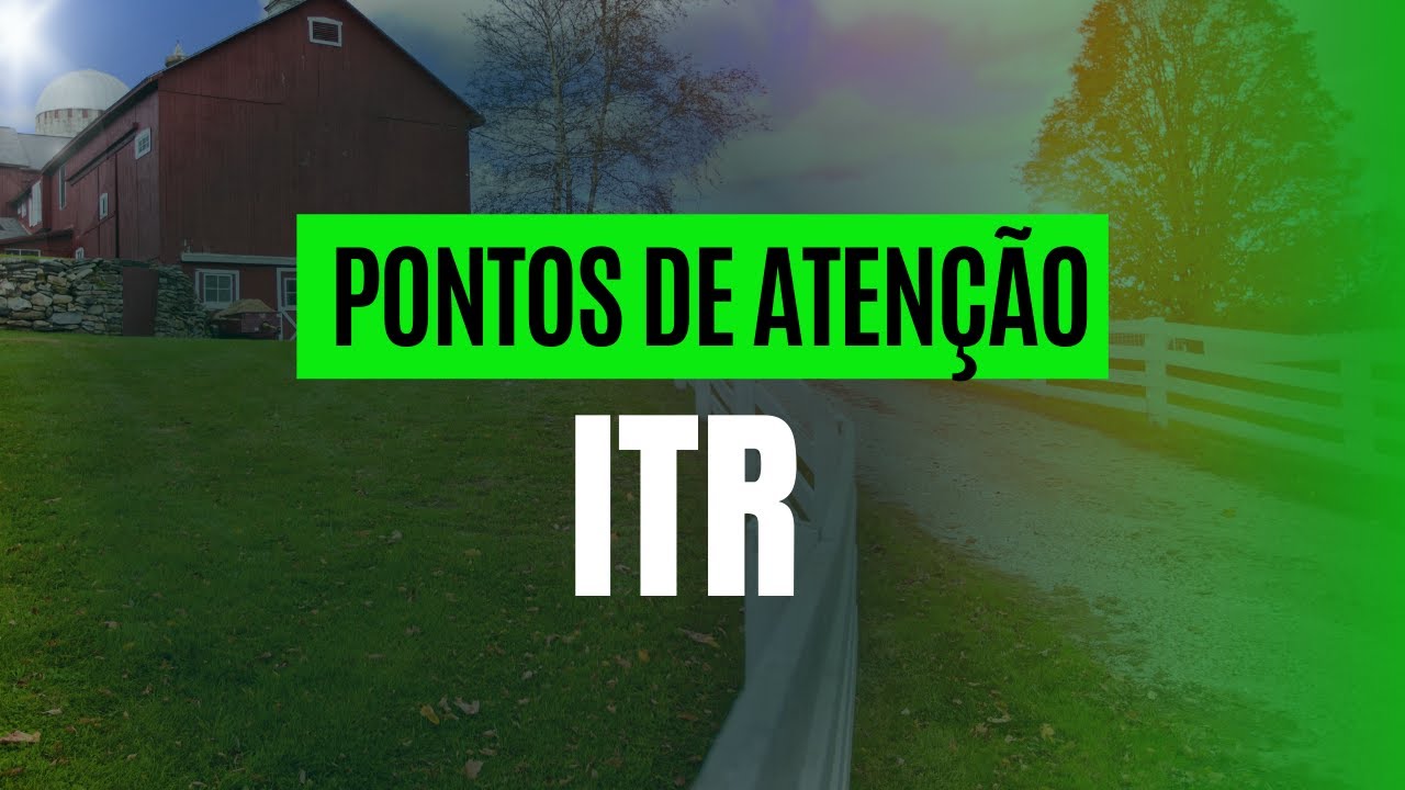 SE ATENTE A ESSES PONTOS DA DECLARAÇÃO DO ITR - IMPOSTO TERRITORIAL ...