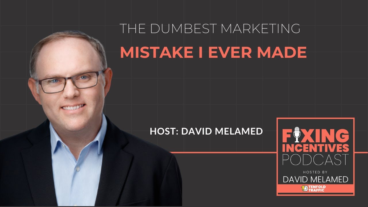 The Dumbest Marketing Mistake I Ever Made with David Melamed of Tenfold ...