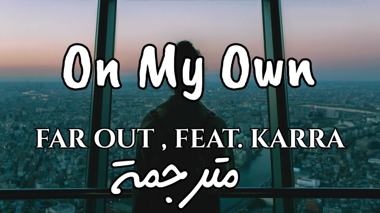 Far Out - On My Own (feat. Karra) مترجمة - YouTube