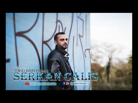 Yasli Gözlerimiz - Serkan Calis