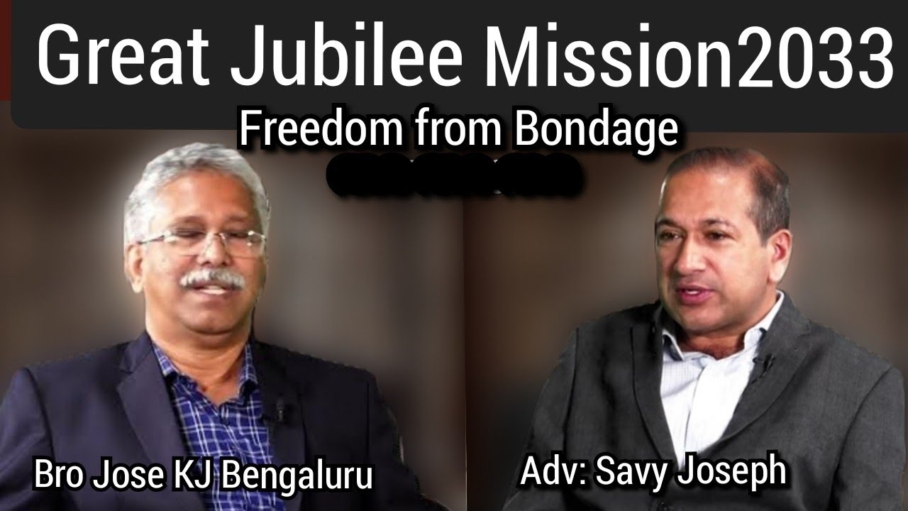Great Jubilee 2033.Freedom from Bondage, Adv.Savy Joseph &Bro Jose KJ Bengaluru - YouTube