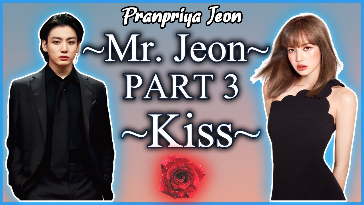 ''Mr. Jeon'' (Part 3 Kiss) || Lizkook Oneshot || [Liskook ff] - YouTube