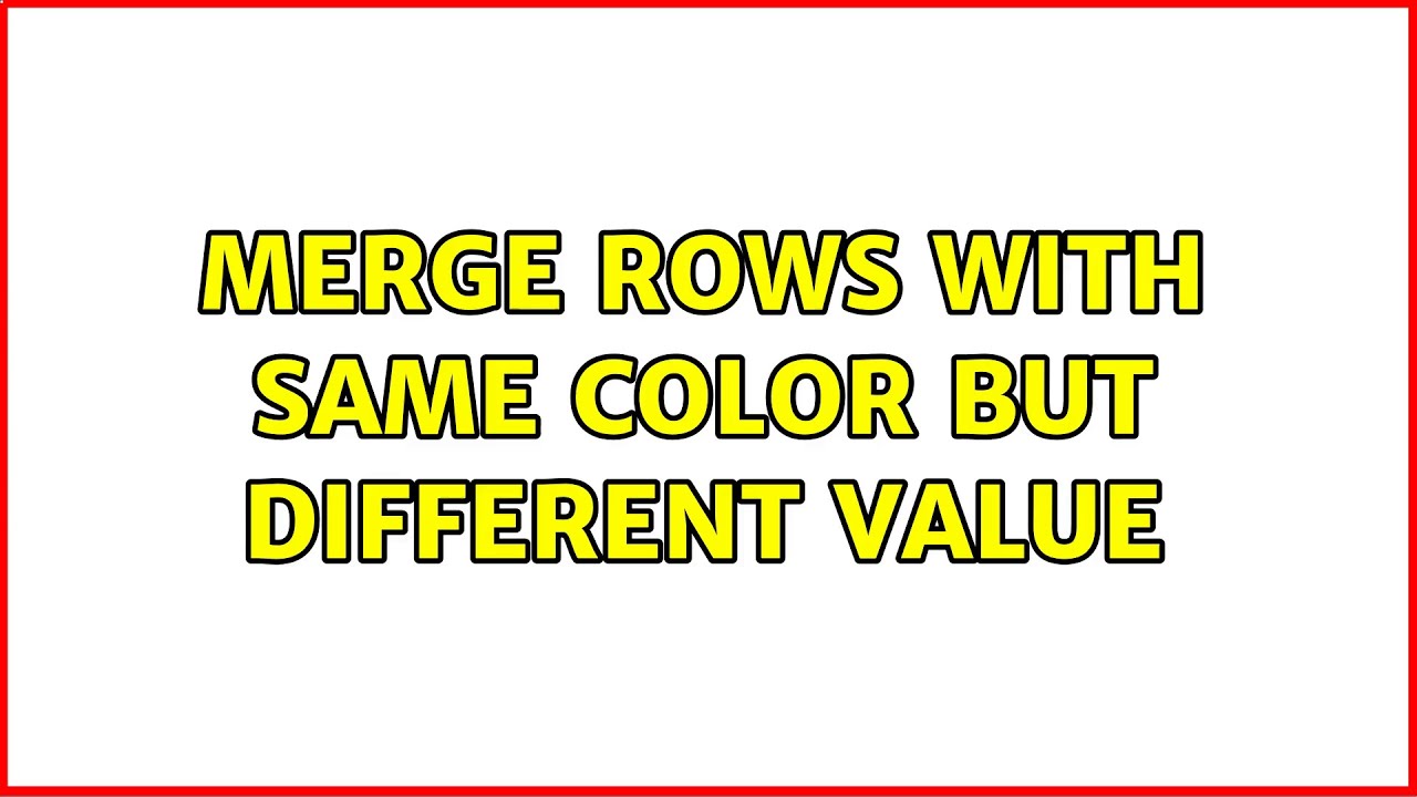 Merge Rows With Same Color But Different Value 2 Solutions YouTube merge-rows-with-same-color-but-different-value-2-solutions-youtube