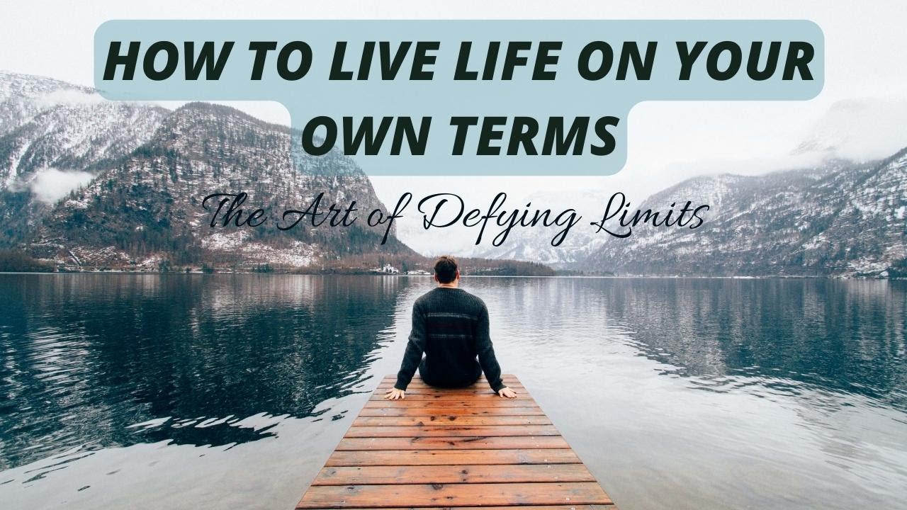 How to Live Life on Your Own Terms/The Art of Defying Limits/ # ...
