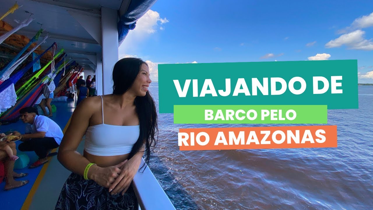 VIAJANDO DE BARCO PELO RIO AMAZONAS - YouTube