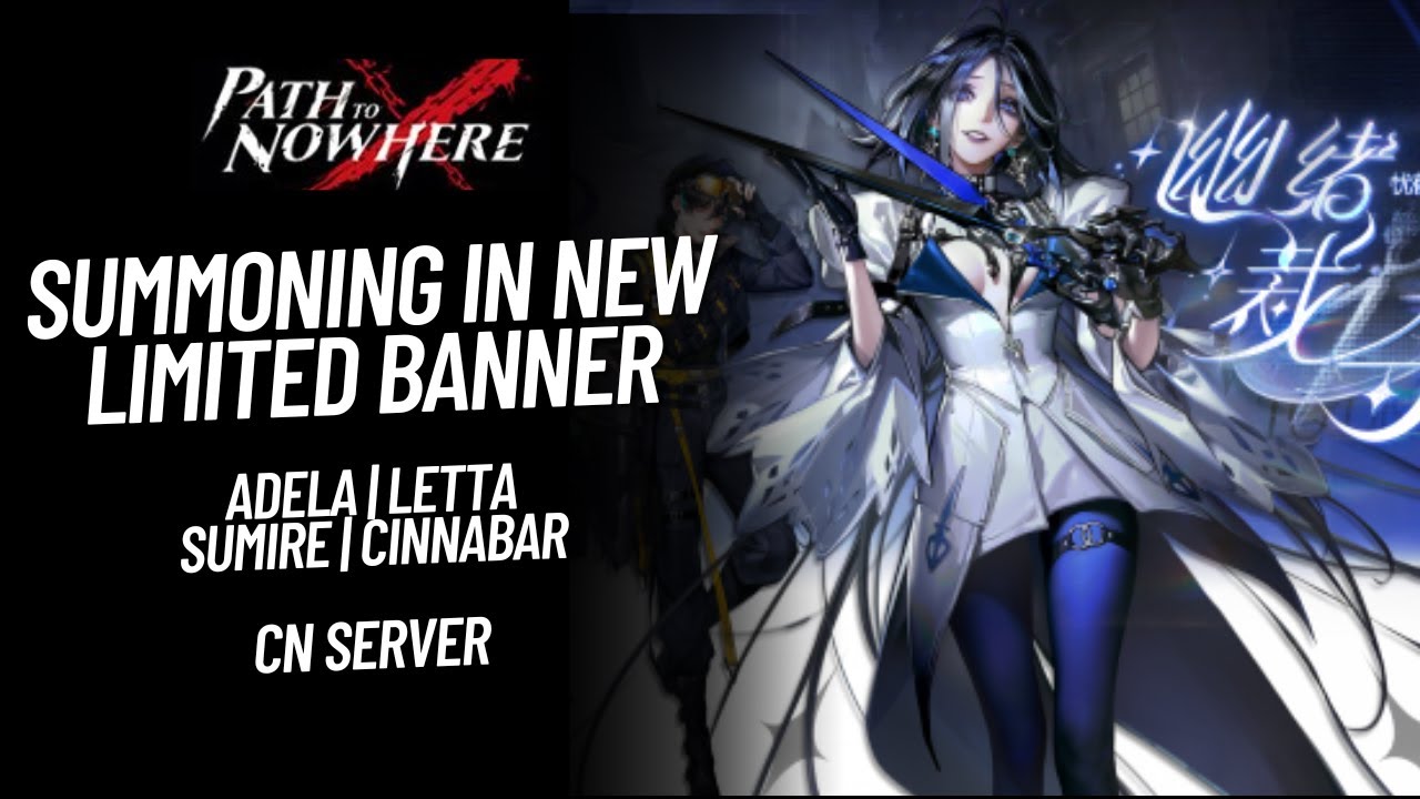 [Path to Nowhere CN] Summoning in New Limited Banner: Adela, Letta ...