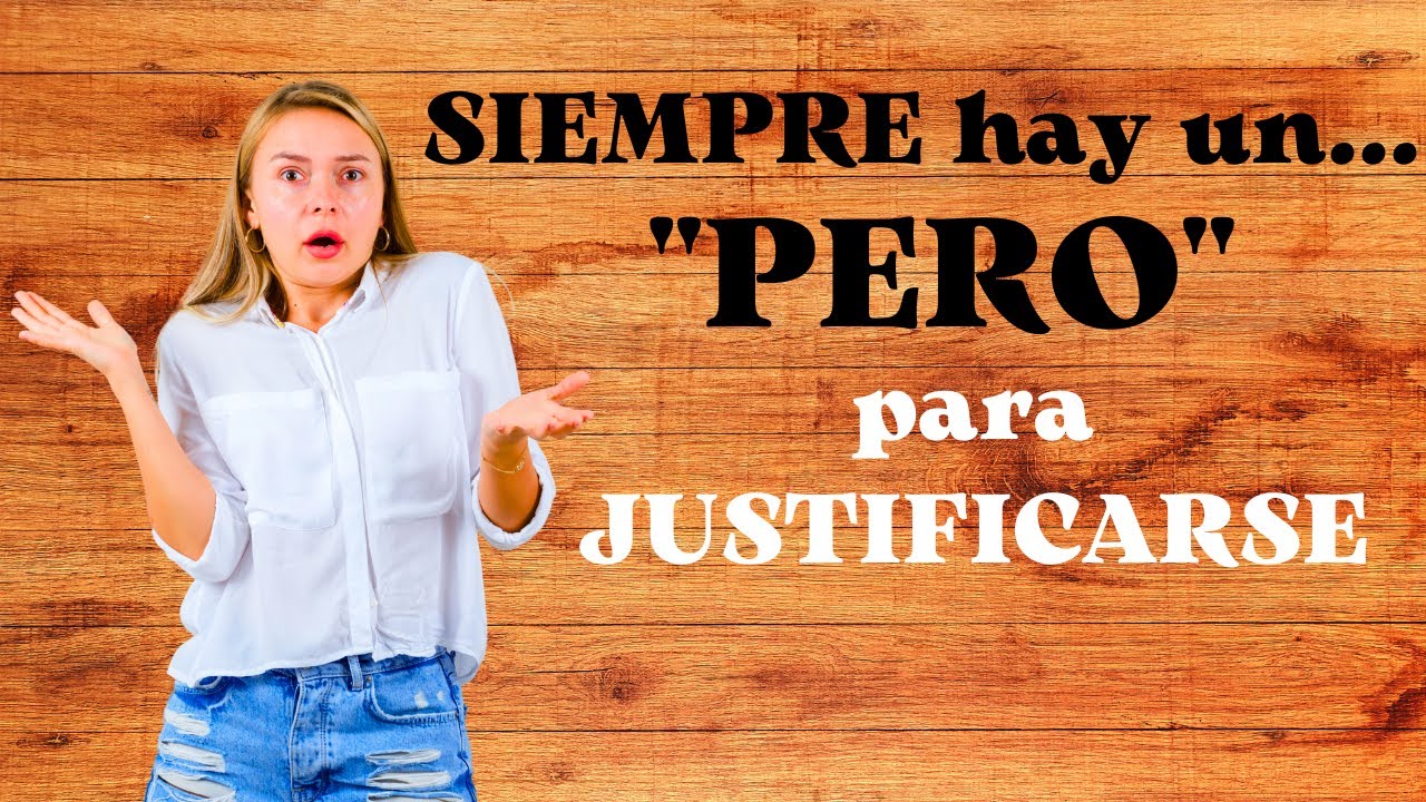 siempre hay un "PERO" para JUSTIFICARSE - YouTube