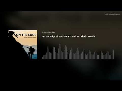 On the Edge of Your NEXT with Dr. Sheila Woods