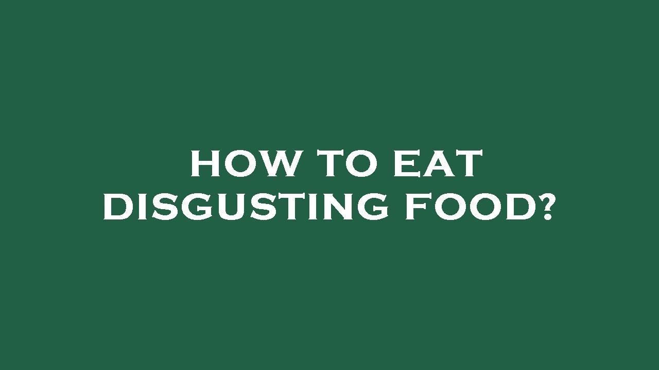 How to eat disgusting food? - YouTube