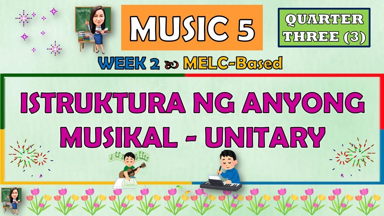 MUSIC 5 || QUARTER 3 WEEK 2 | ISTRUKTURA NG ANYONG MUSIKAL - UNITARY ...