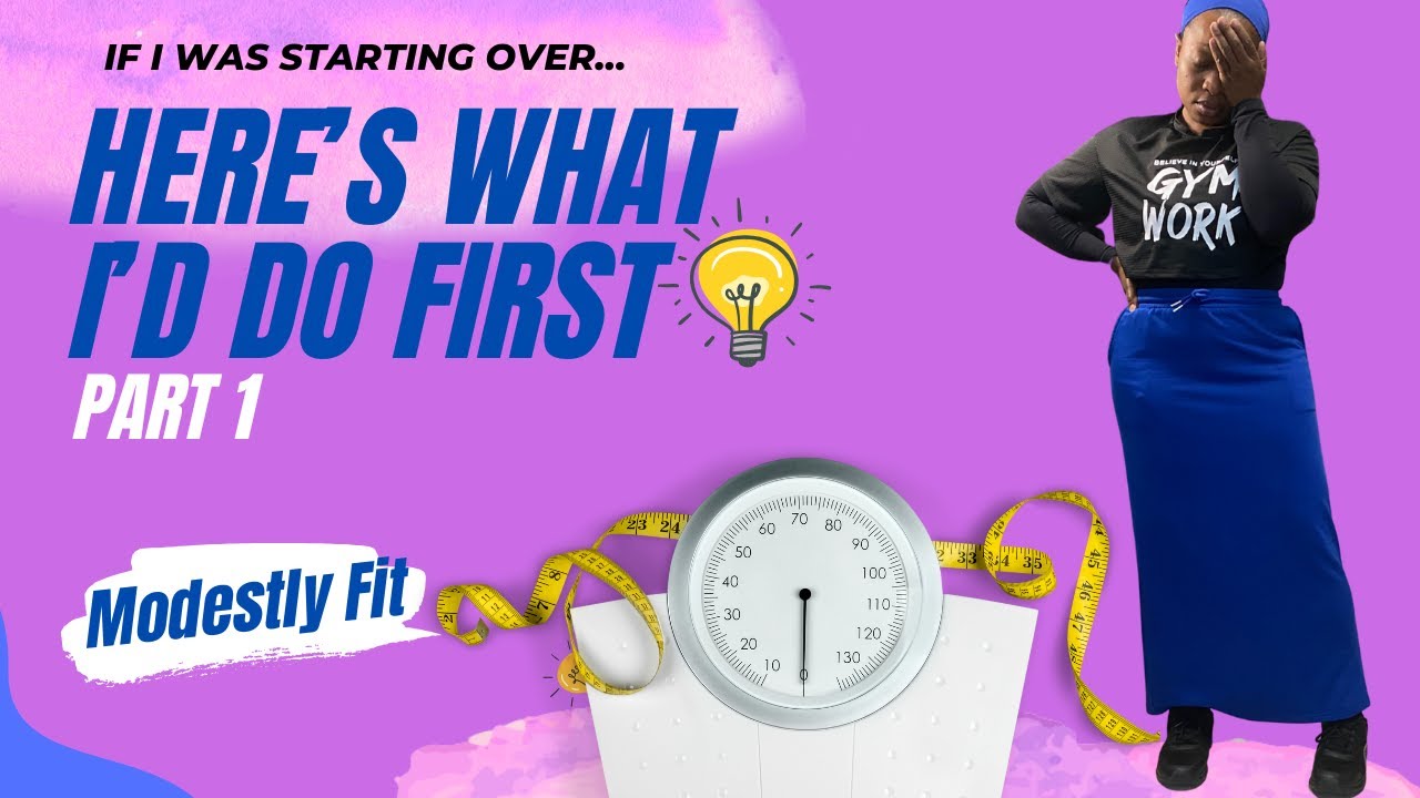 If I Was Starting Over… Here’s What I’d Do First (Weight Loss Part 1 ...