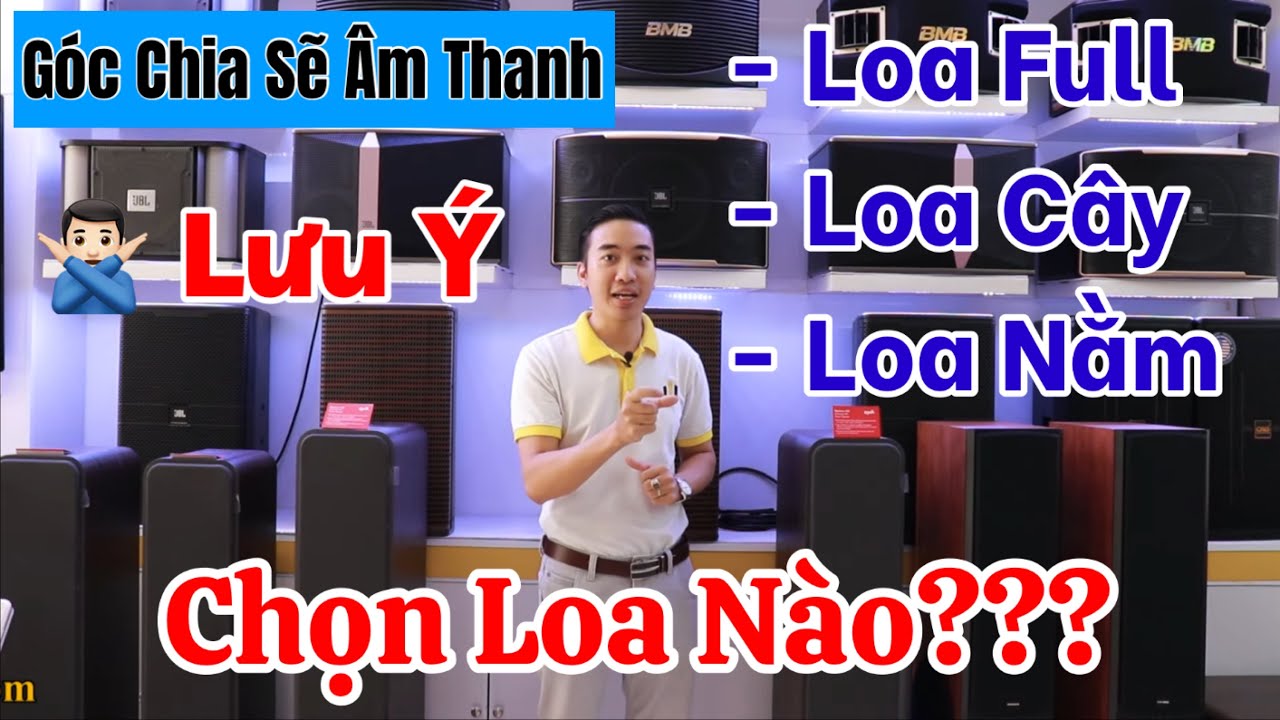 Hướng Dẫn Cách Chọn Loa cho Đúng “Loa Full - Loa Cây - Loa Nằm” - Tránh ...