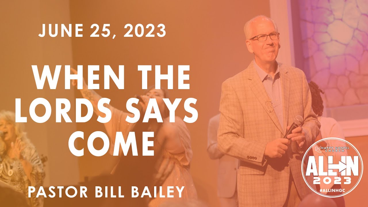 When the Lord says Come | Pastor Bill Bailey - YouTube