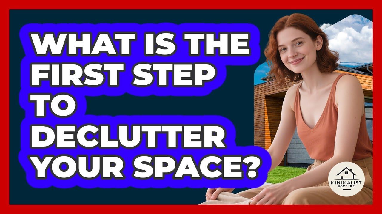 What Is The First Step To Declutter Your Space? - YouTube