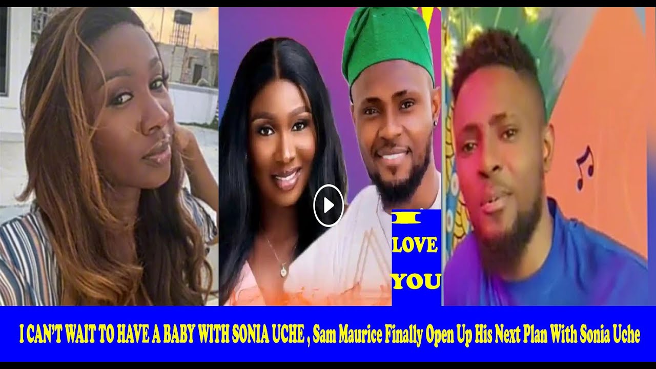I CAN'T WAIT TO HAVE BABY WITH SONIA . Maurice Sam finally open up his ...