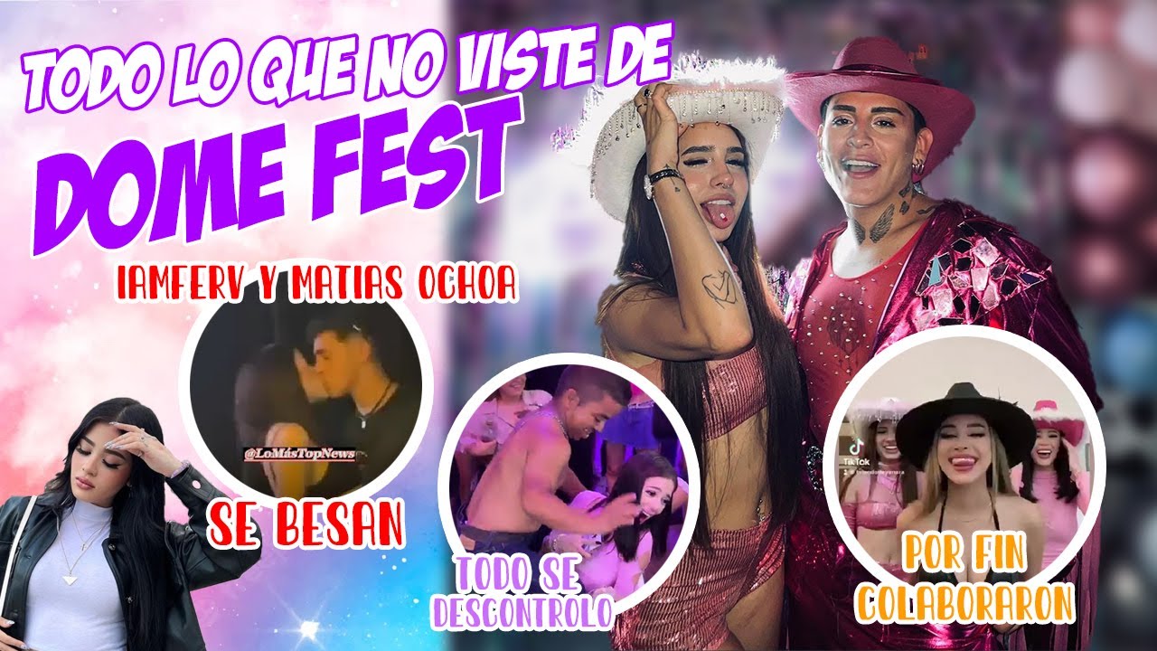 CUMPLEAÑOS DE DOMELIPA/ DOME FEST/ IAMFERV A LOS BESOS CON MATIAS OCHOA ...