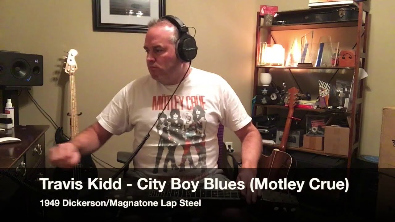 Travis Kidd - City Boy Blues / MOTLEY CRUE cover ( Lap Steel ) - PLEASE ...