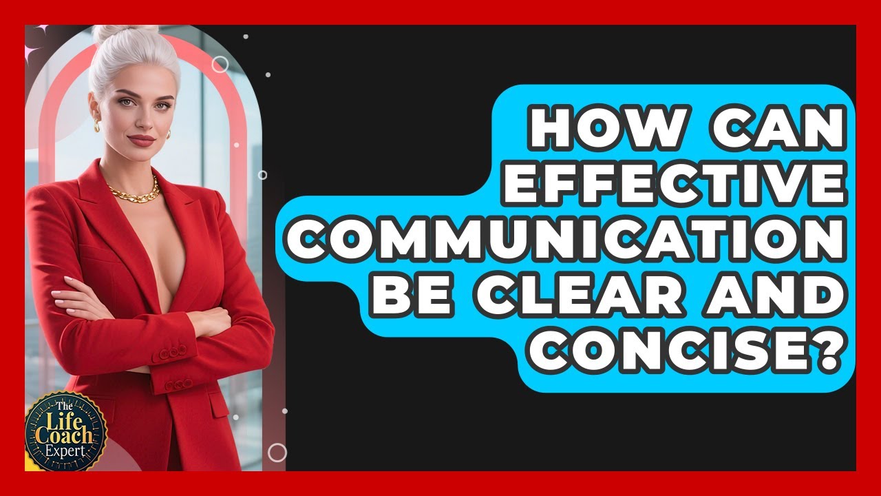 How Can Effective Communication Be Clear And Concise? - The Life Coach ...