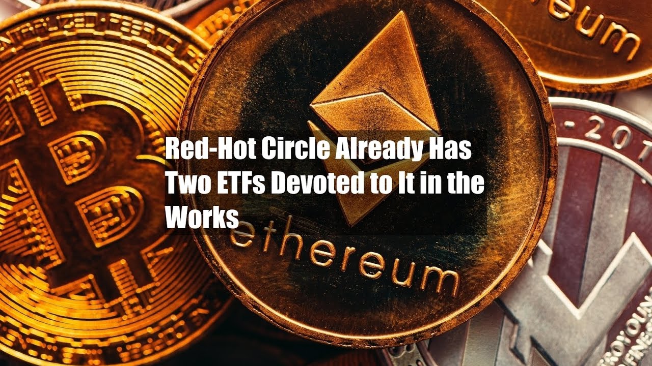Red-Hot Circle Already Has Two ETFs Devoted to It in the Works - YouTube