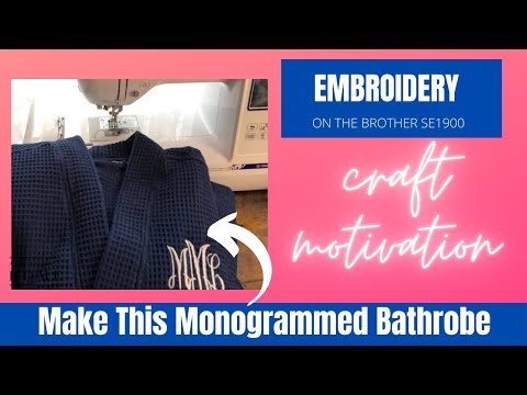 Crafting Motivation! How to Monogram a Bathrobe.  Easy Project on the Brother SE1900.
