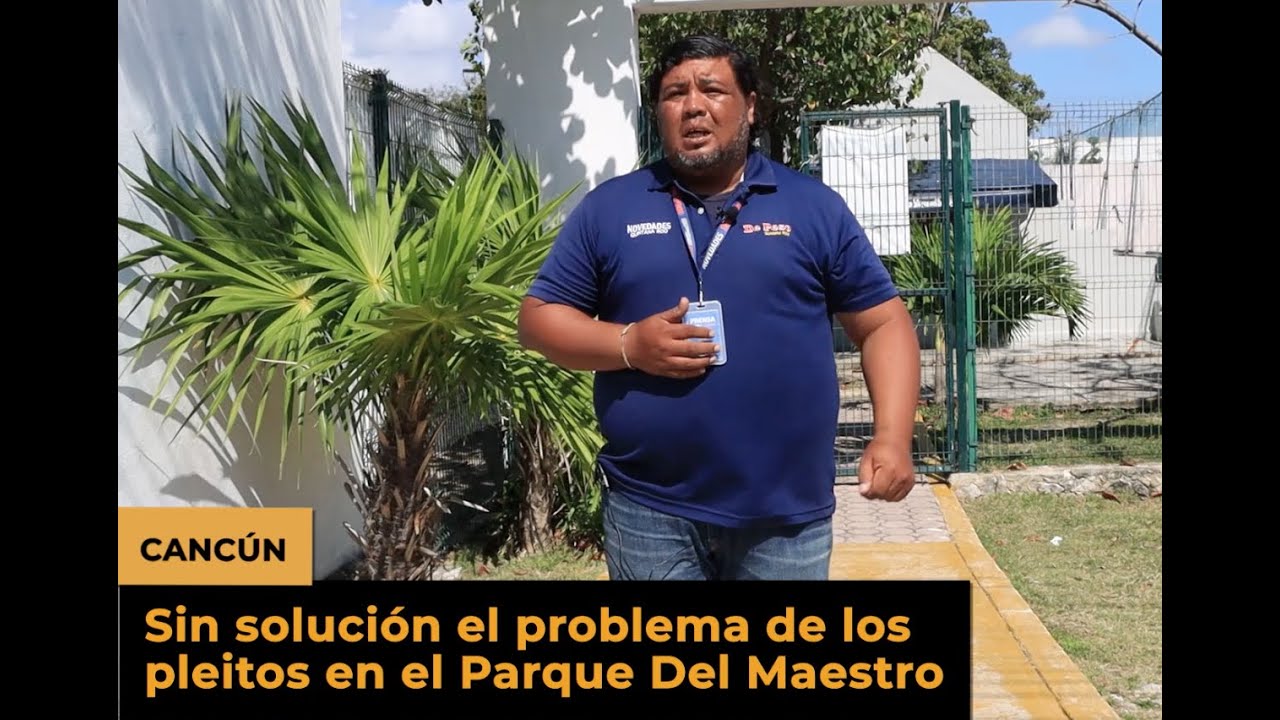 Parque del Maestro en Cancún, sin solución ante los 'pleitos' entre ...