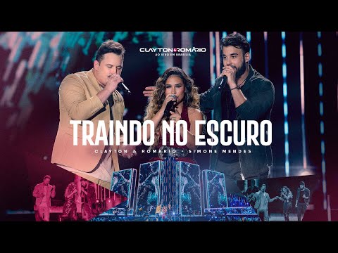 Clayton & Romário part. Simone Mendes - Traindo no Escuro (Ao Vivo Em Brasília)