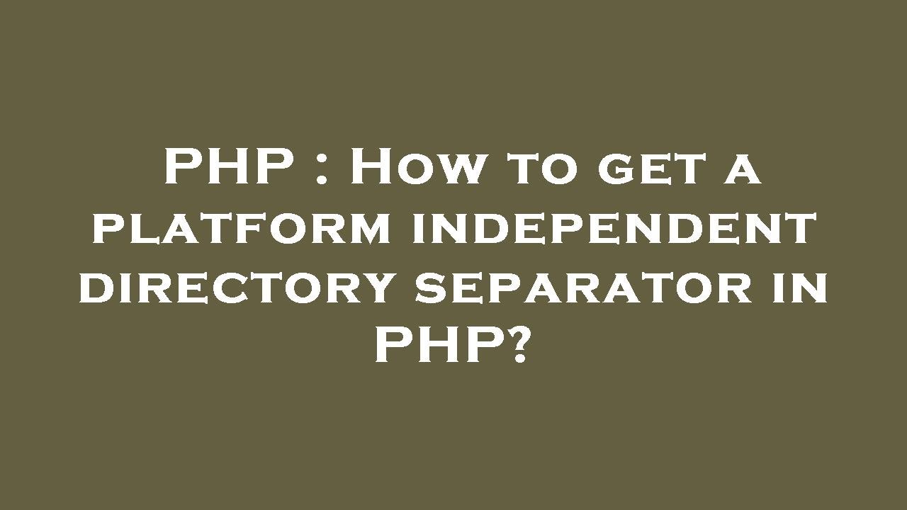 Php How To Get A Platform Independent Directory Separator In Php 7396