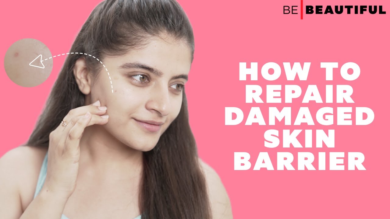 How To Repair Damaged Skin Barrier | Damaged Skin Care Tips | Be ...