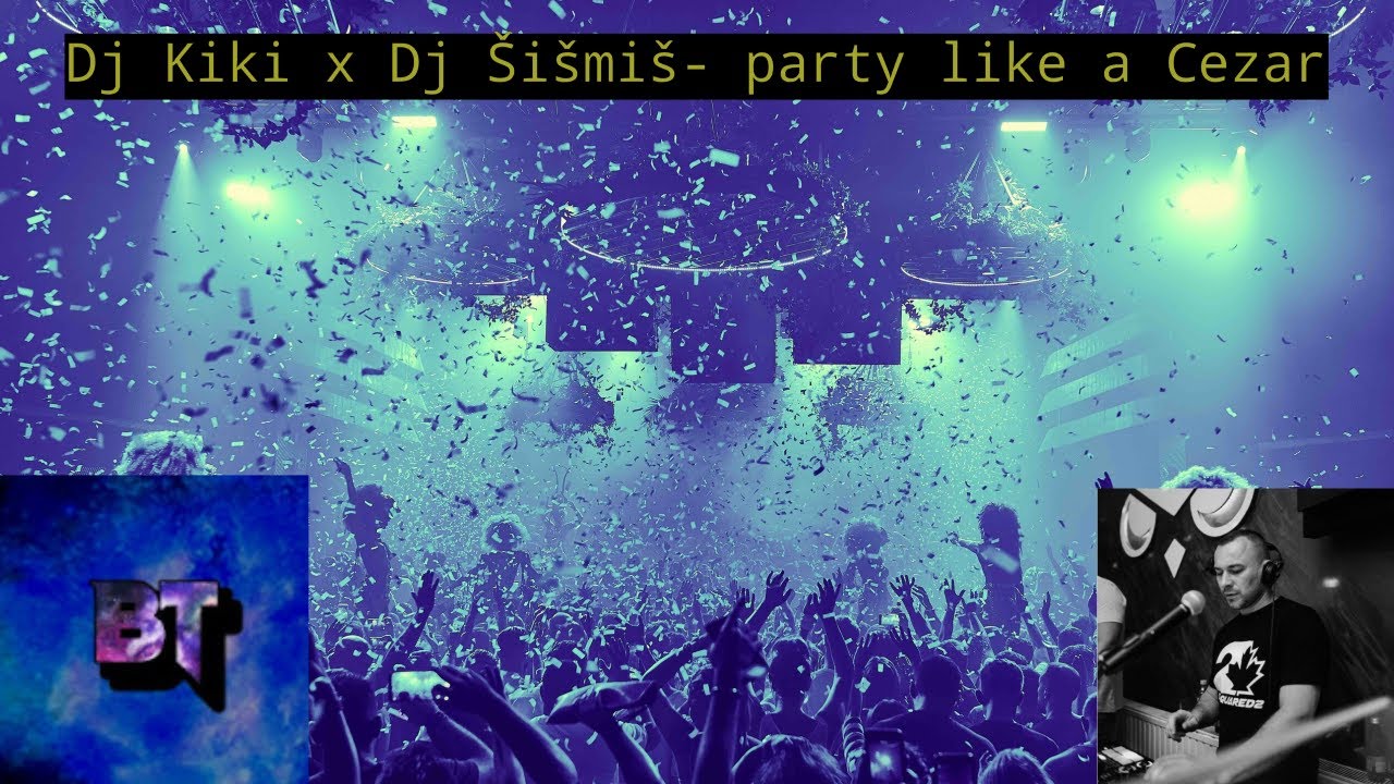 Dj Kiki x Dj Šišmiš- Party Like a Cezar - YouTube