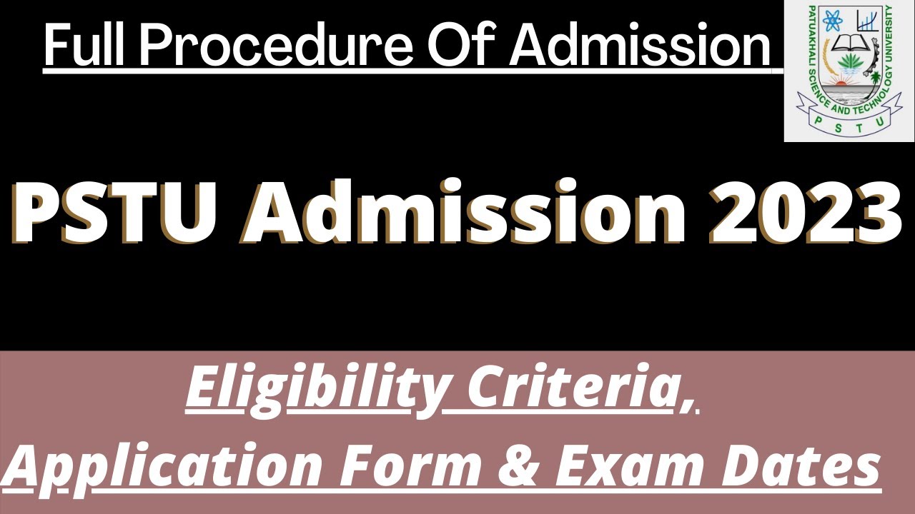 PSTU Admission 2023 : Application (Soon), Dates, Eligibility, Pattern ...