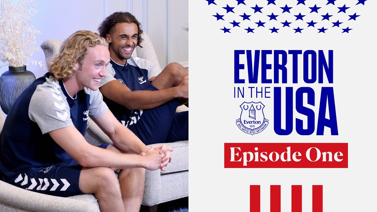 TOM DAVIES x DOMINIC CALVERT-LEWIN | EVERTON IN THE USA: EPISODE ONE ...