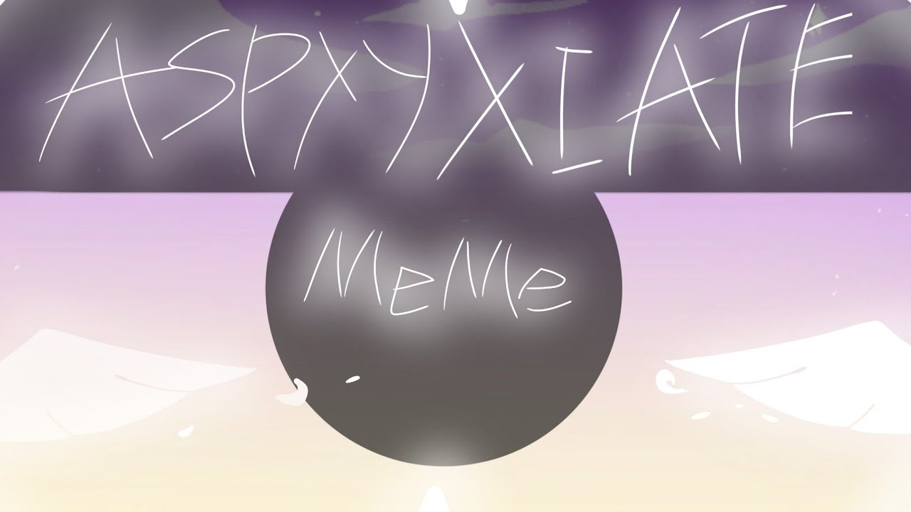ASPHYXIATE meme 8 FPS - YouTube