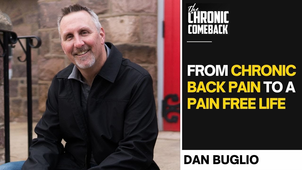 Dan Buglio’s Recovery Journey From Chronic Back Pain To A Pain Free ...