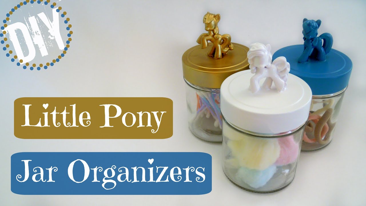 DIY Little Pony Jar Organizers - YouTube