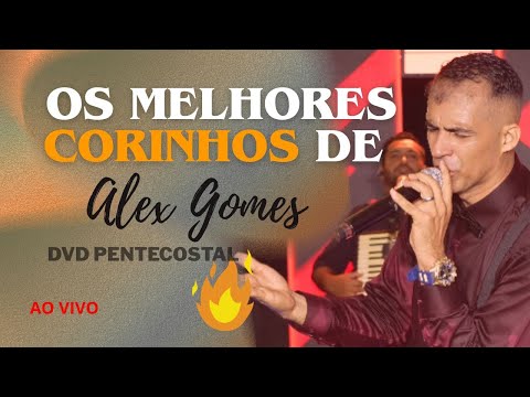 MELHORES CORINHOS DE FOGO 2025 / Alex Gomes DVD ao vivo 15 anos / muita unção