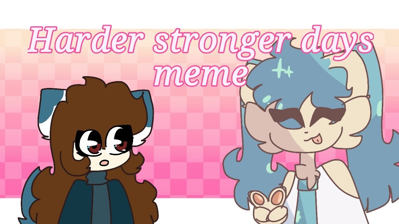Harder stronger days meme||Collab with Black mull Berry Yt - YouTube