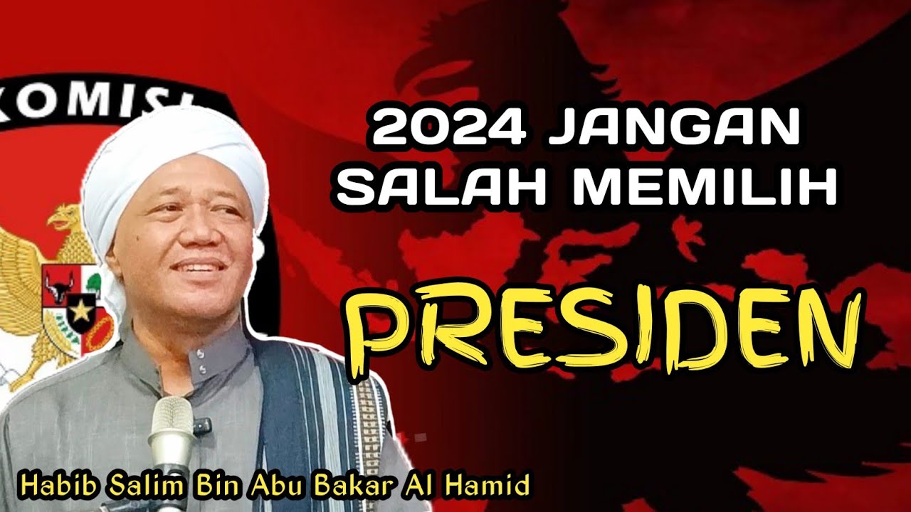 JANGAN SALAH MEMILIH PRESIDEN || HABIB SALIM BIN ABU BAKAR AL HAMID ...
