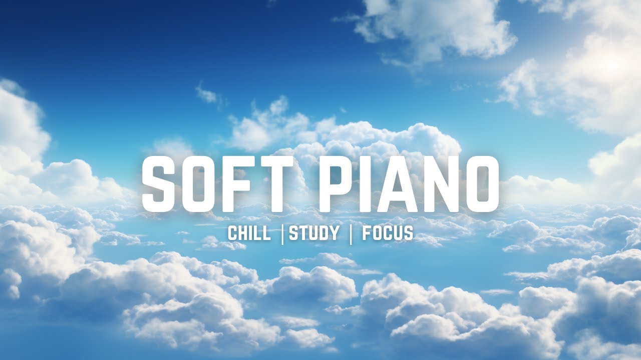 Relax Your Mind & Chill Out | Soft Piano Music for Stress Relief and ...