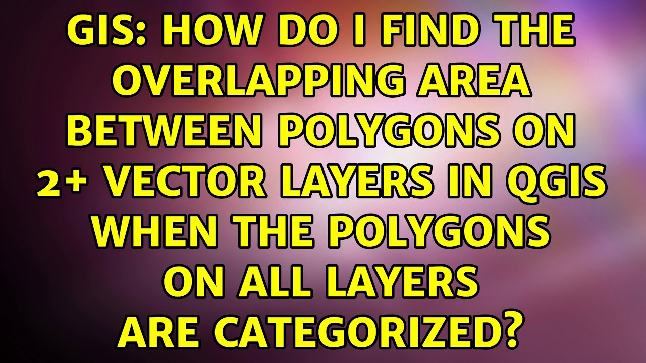How do I find the overlapping area between polygons on 2+ vector layers in QGIS when the ...