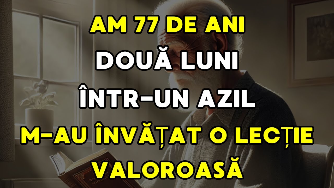 Am 77 de ani și două luni într-un azil m-au învățat o Lecție Valoroasă ...