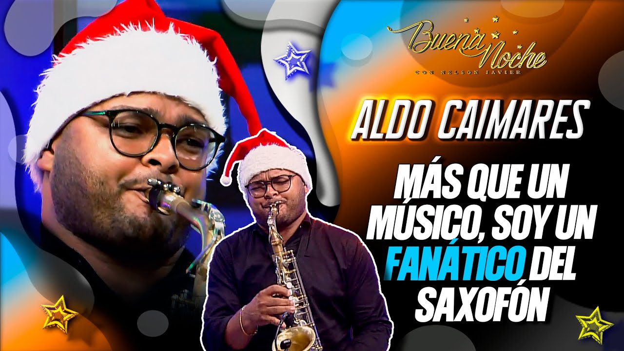 MÁS QUE UN MÚSICO, SOY UN FANÁTICO DEL SAXOFÓN / ALDO CAIMARES / BUENA ...
