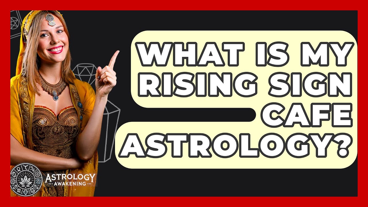 What Is My Rising Sign Cafe Astrology? - Astrology Awakening - YouTube