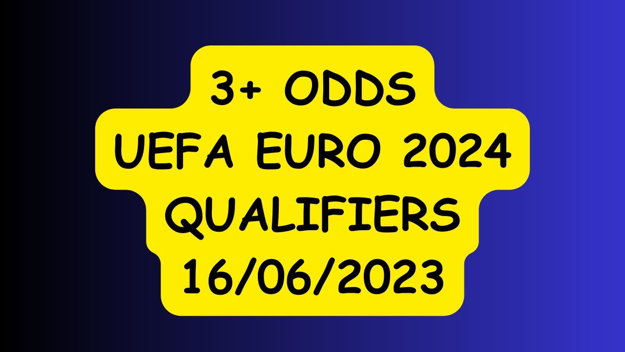3+ ODDS UEFA EURO 2024 QUALIFIERS PREDICTIONS & BETTING TIPS 16/06/2023 ...