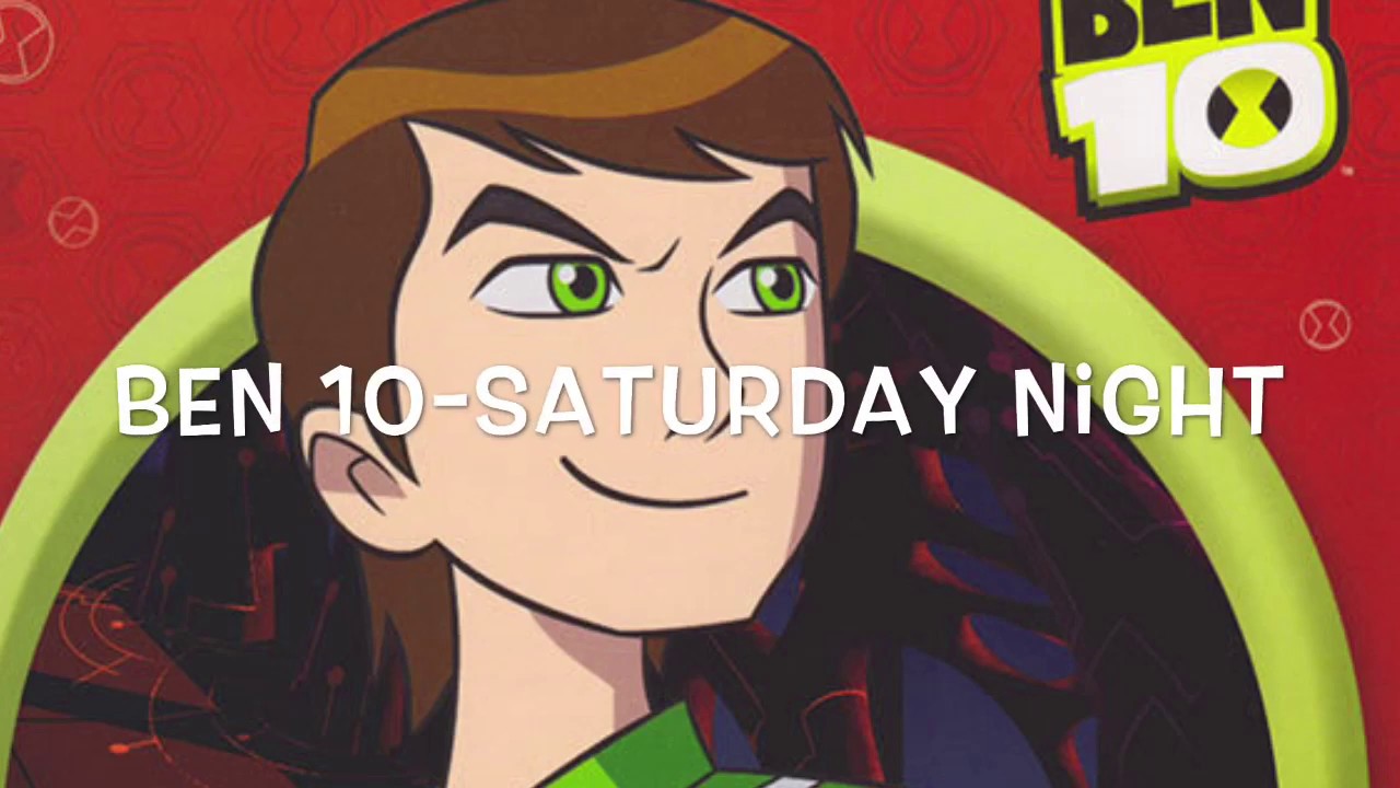 Ben 10-Saturday Night - YouTube