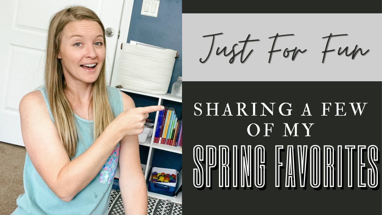 SPRING FAVORITES | Just For Fun - YouTube