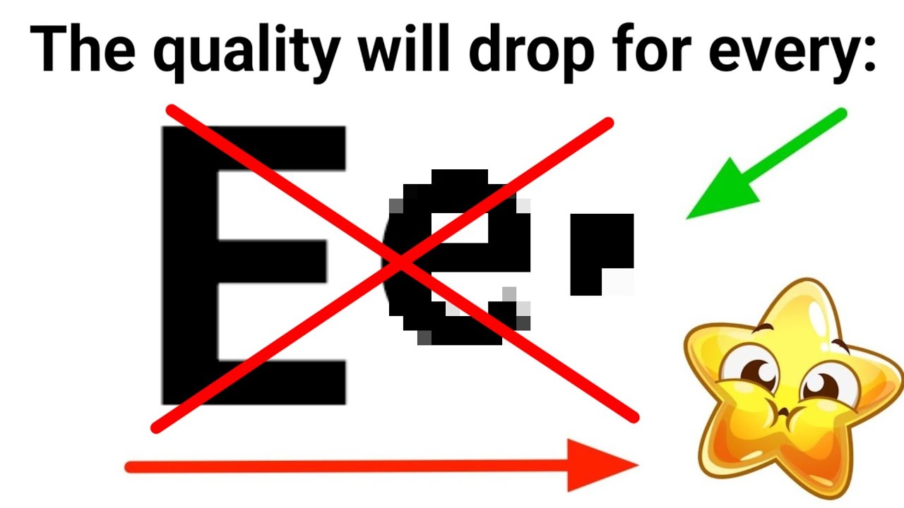 The video quality will drop for every E - YouTube