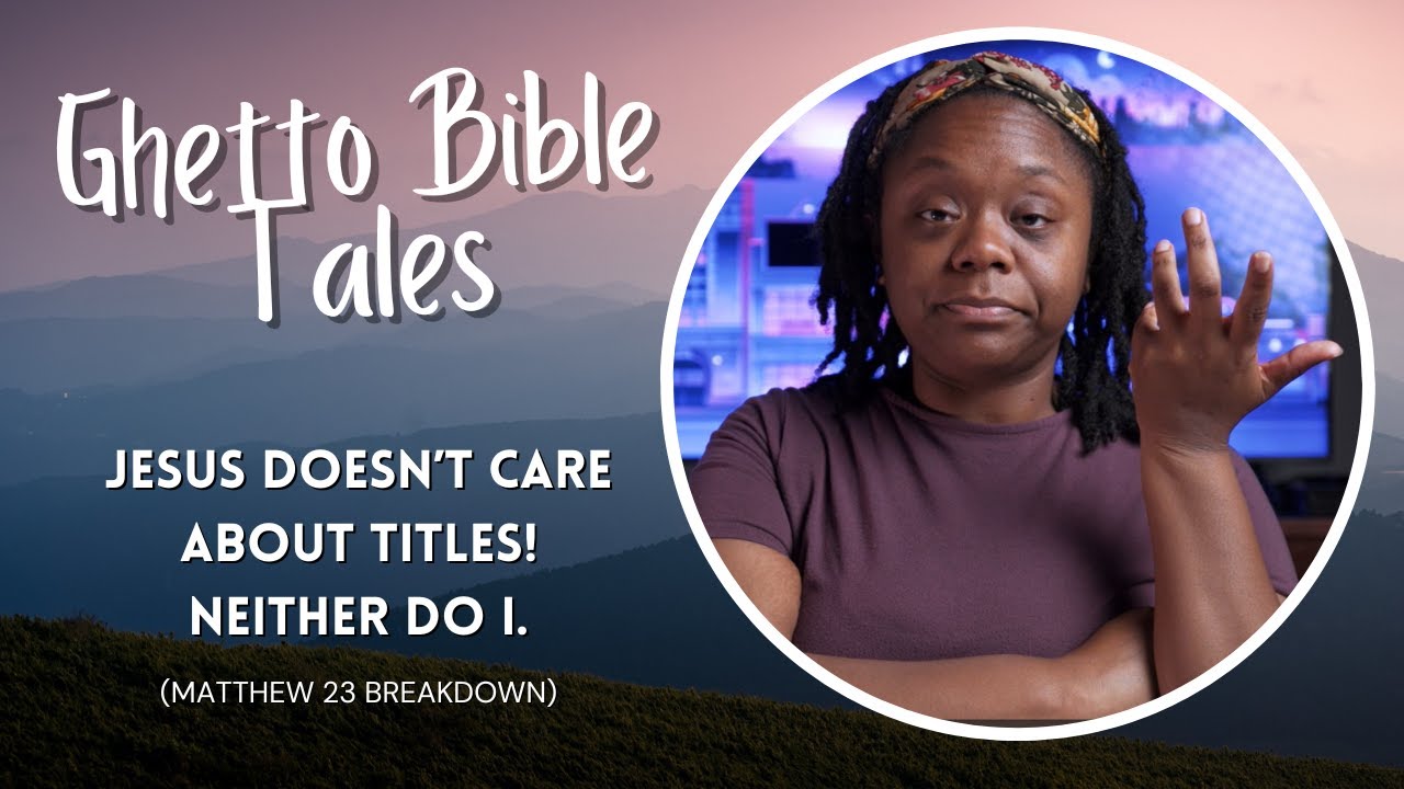 JESUS DOES NOT CARE ABOUT TITLES & NEITHER DO I | Matthew 23 Retell ...